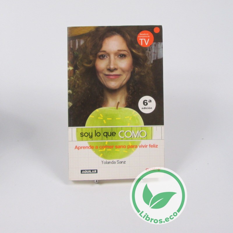 📚 Comprar « Soy lo que como. Aprende a comer sano para vivir feliz ...