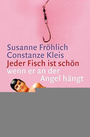 Jeder fisch ist schön – wenn er an der angel hängt: das buch zeigt, wie ...